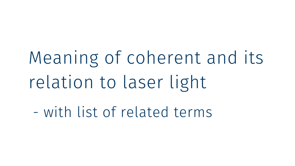 Meaning of coherent and its relation to laser light - with list of ...